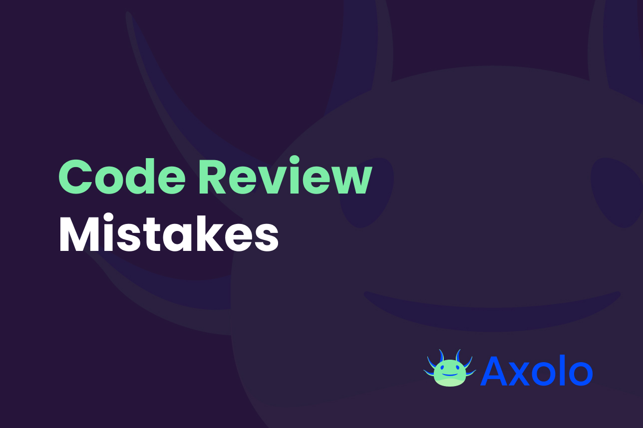 Common Code Review Mistakes Developers Make (And How to Fix Them) | Axolo Blog